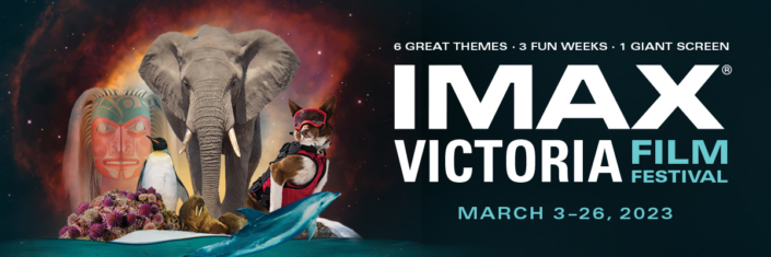 IMAX Movie | IMAX Victoria | Royal BC Museum, Victoria, BC